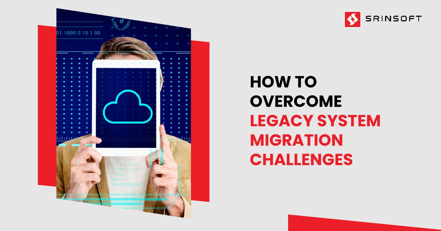 How to Overcome legacy system migration challenges