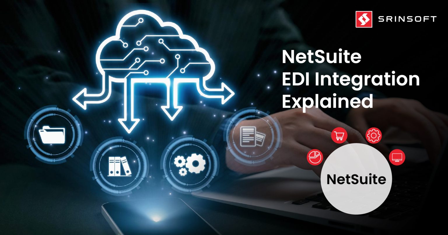 NetSuite EDI Integrations That Cuts Errors & Delays | Srinsoft